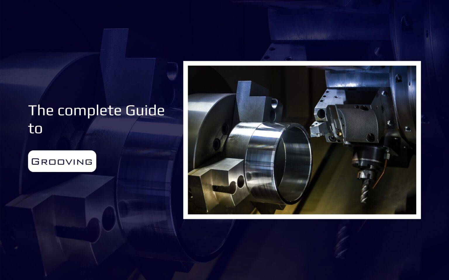 Comprehensive Guide to Grooving Machining: Techniques